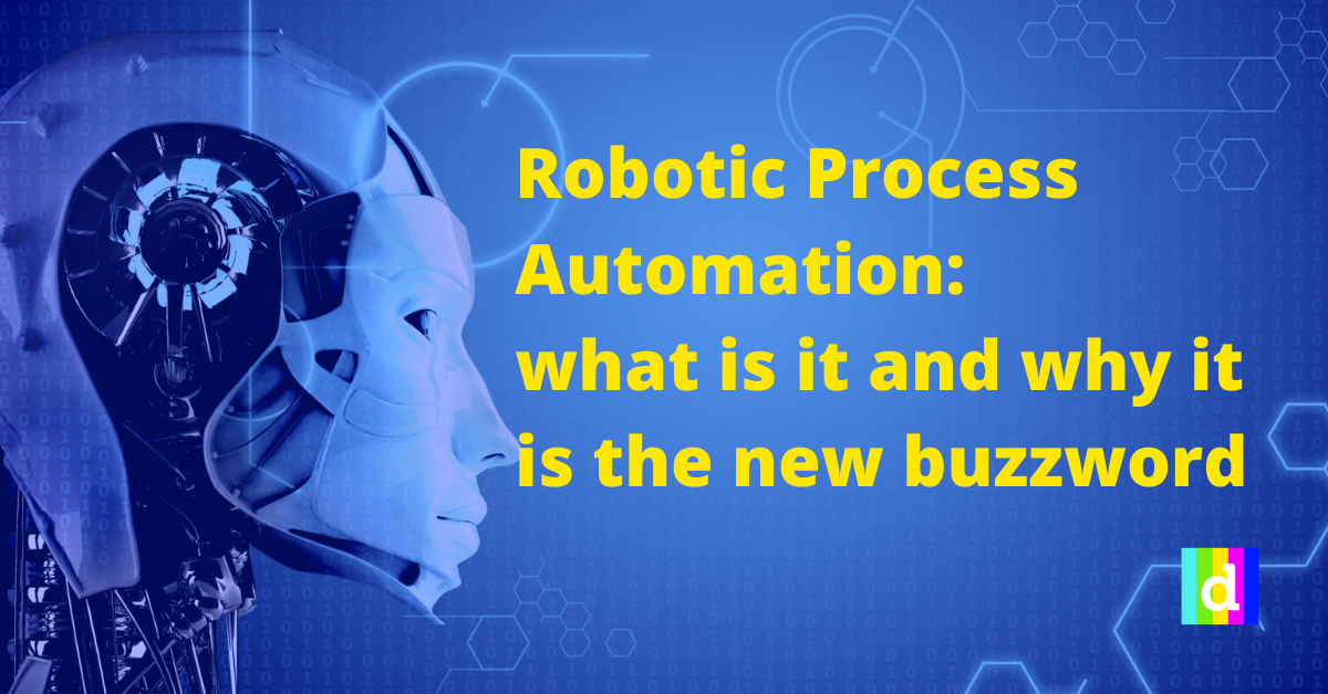 Robotic Process Automation: what is it and why it is the new buzzword ...